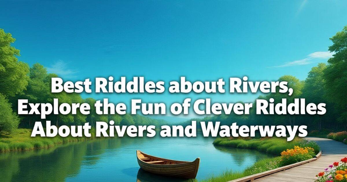 90+ Mind Bending Riddles About Rivers You’ve Never Heard Before